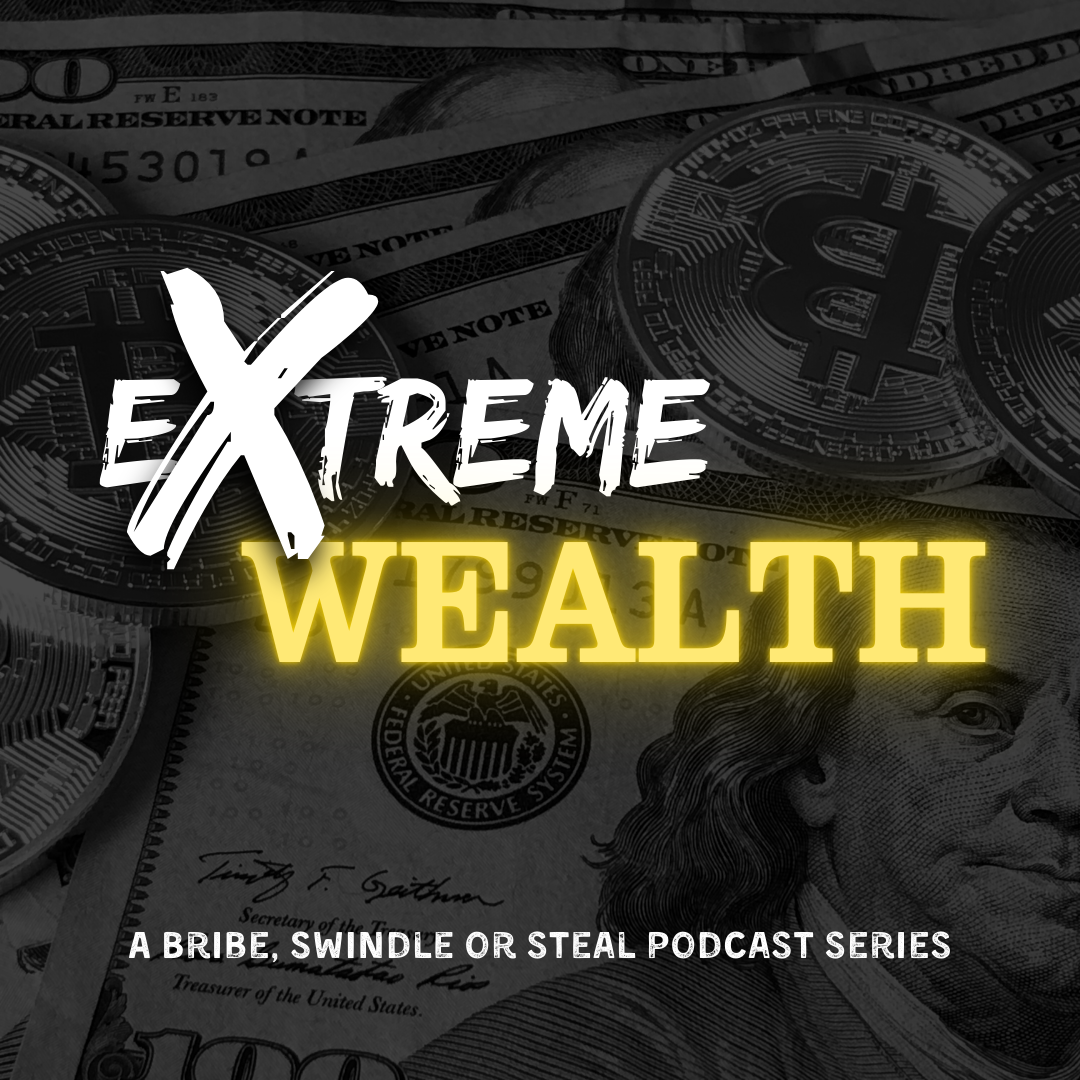 Extreme Wealth Podcast Series